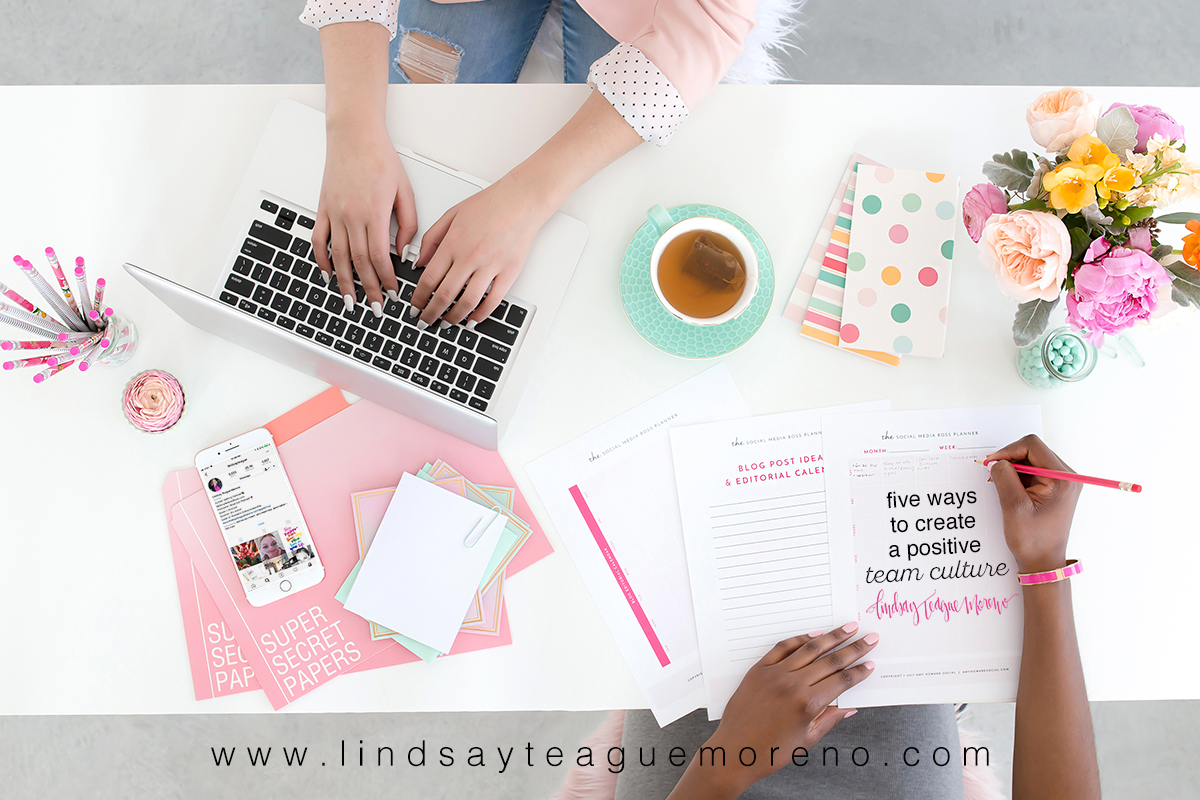 5 Ways To Create A Positive Team Culture - Lindsay Teague Moreno