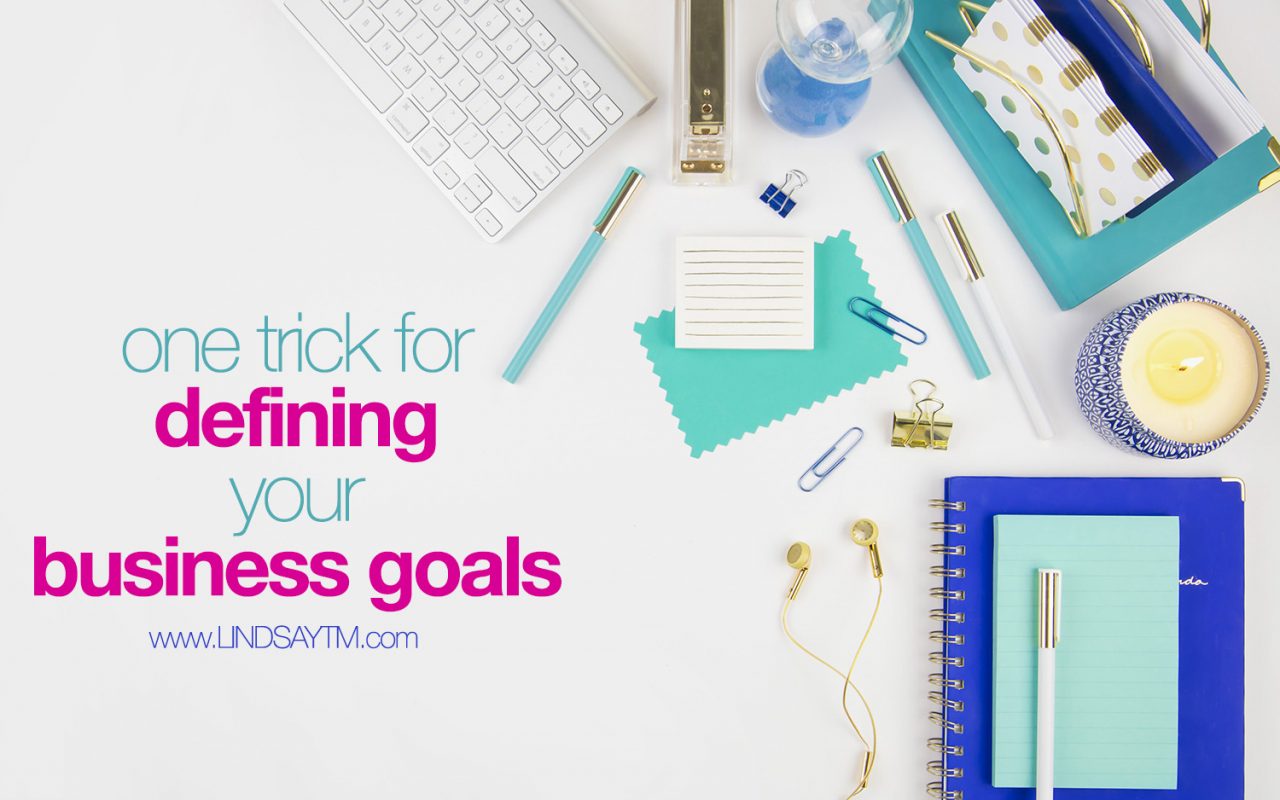 1 Trick For Defining Your Business Goals - Lindsay Teague Moreno